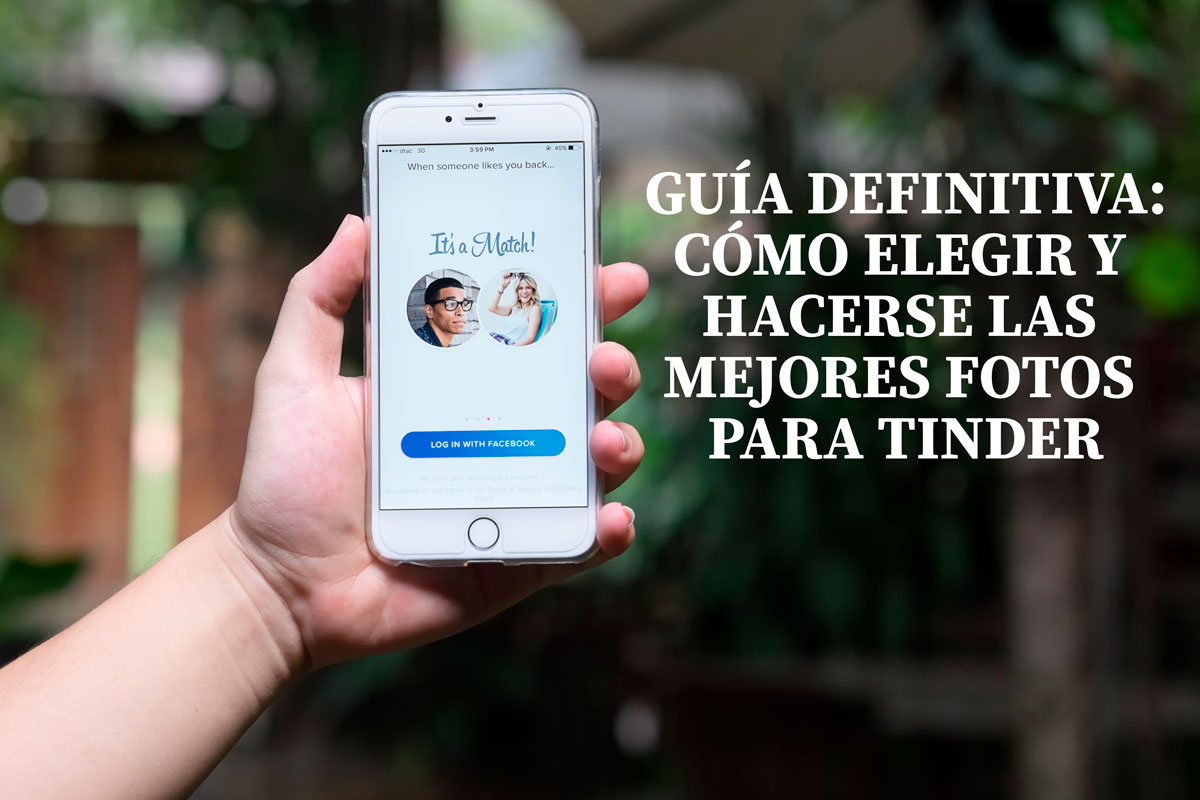 Guía definitiva: cómo elegir y hacerse las mejores fotos para Tinder